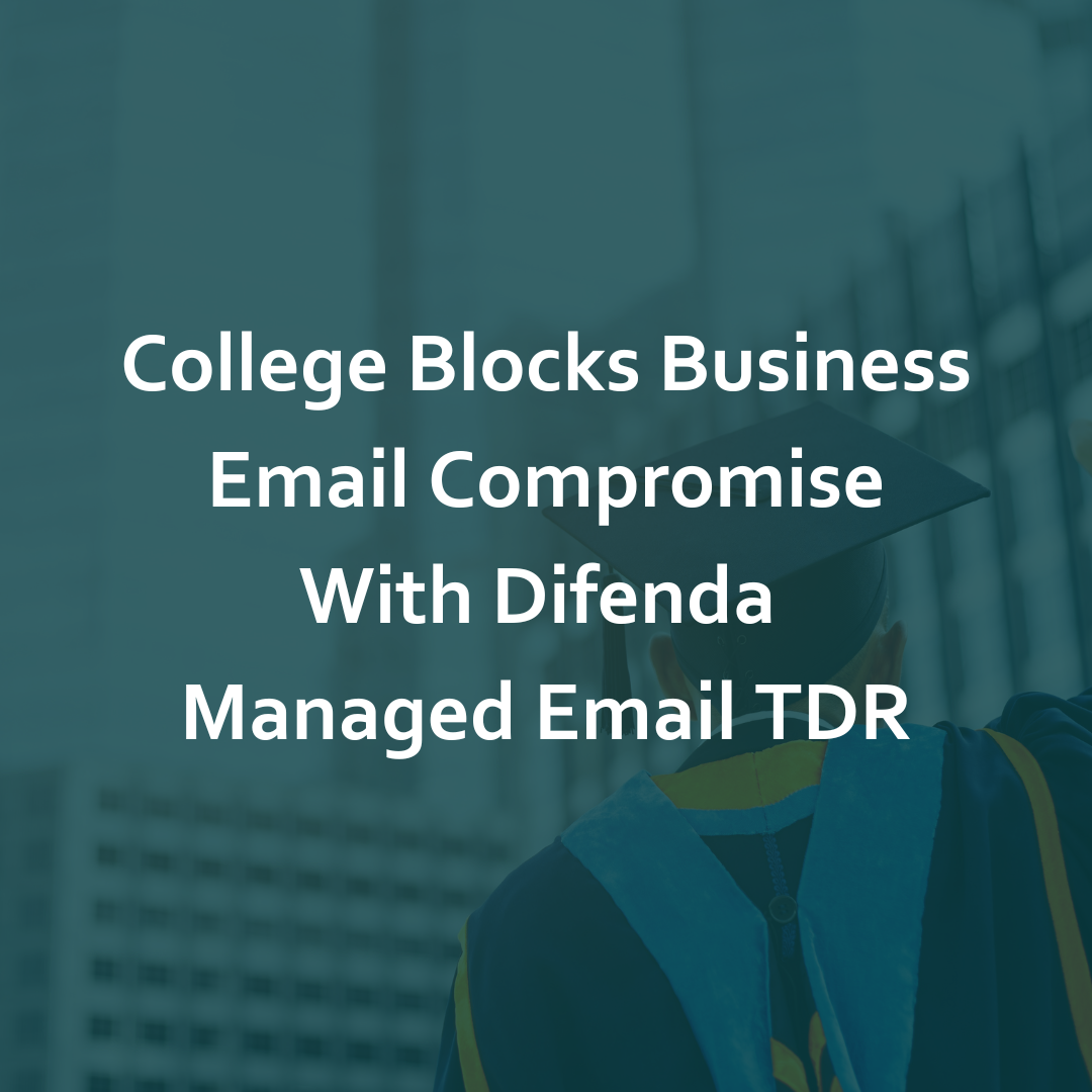Managed Email TDR | Case Study | Difenda Managed Email TDR | Case Study | Difenda